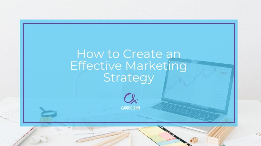 How to Create an Effective Marketing Strategy | Carrie-Ann Sudlow
